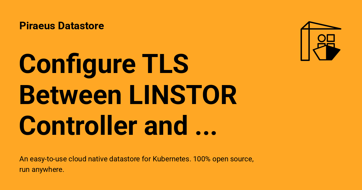 Configure TLS Between LINSTOR Controller and LINSTOR Satellite - Piraeus Datastore