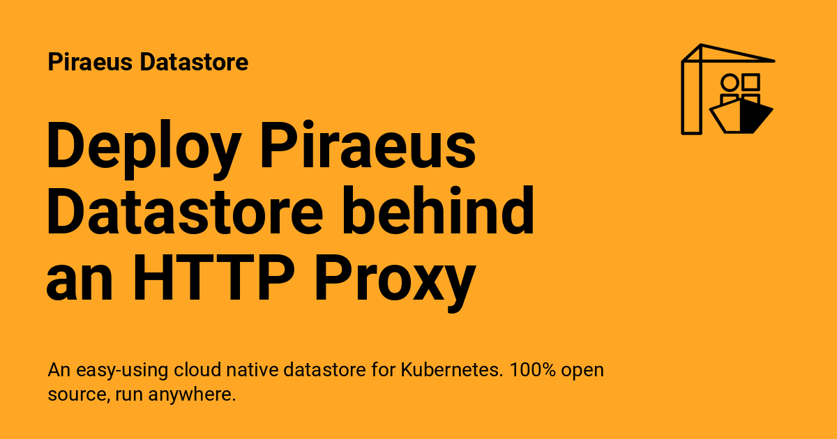 Deploy Piraeus Datastore behind an HTTP Proxy - Piraeus Datastore