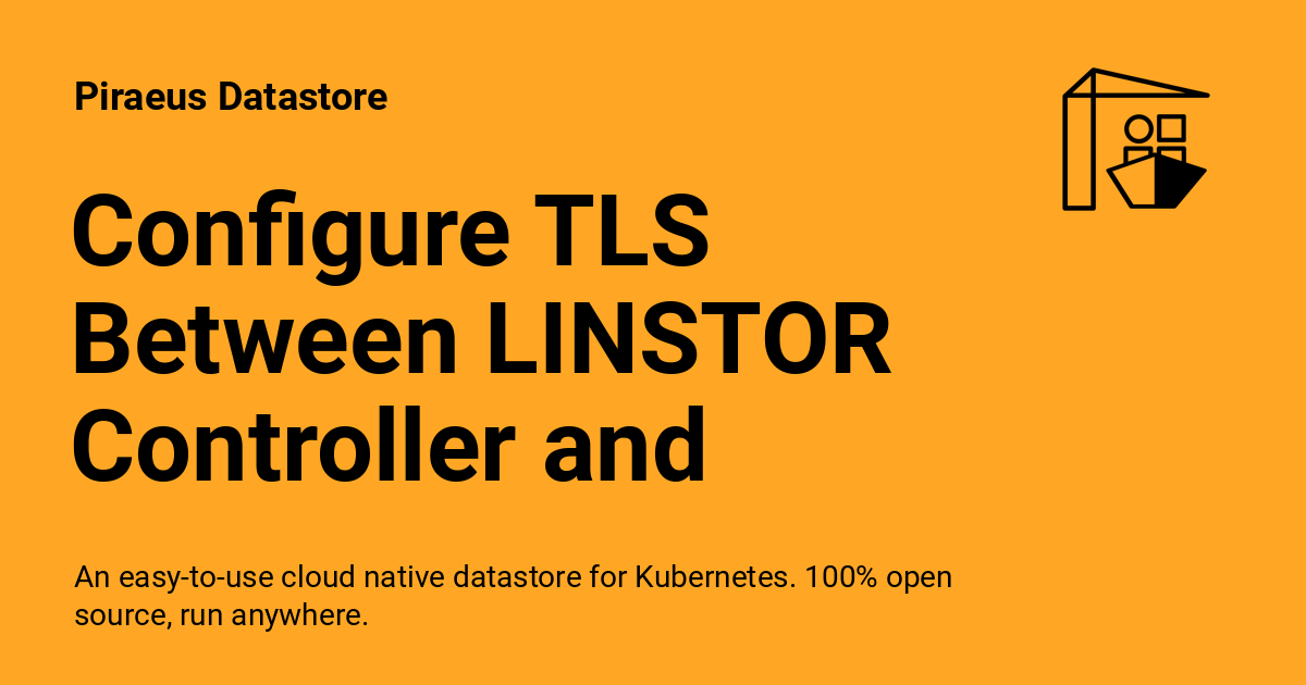 Configure TLS Between LINSTOR Controller and LINSTOR Satellite - Piraeus Datastore