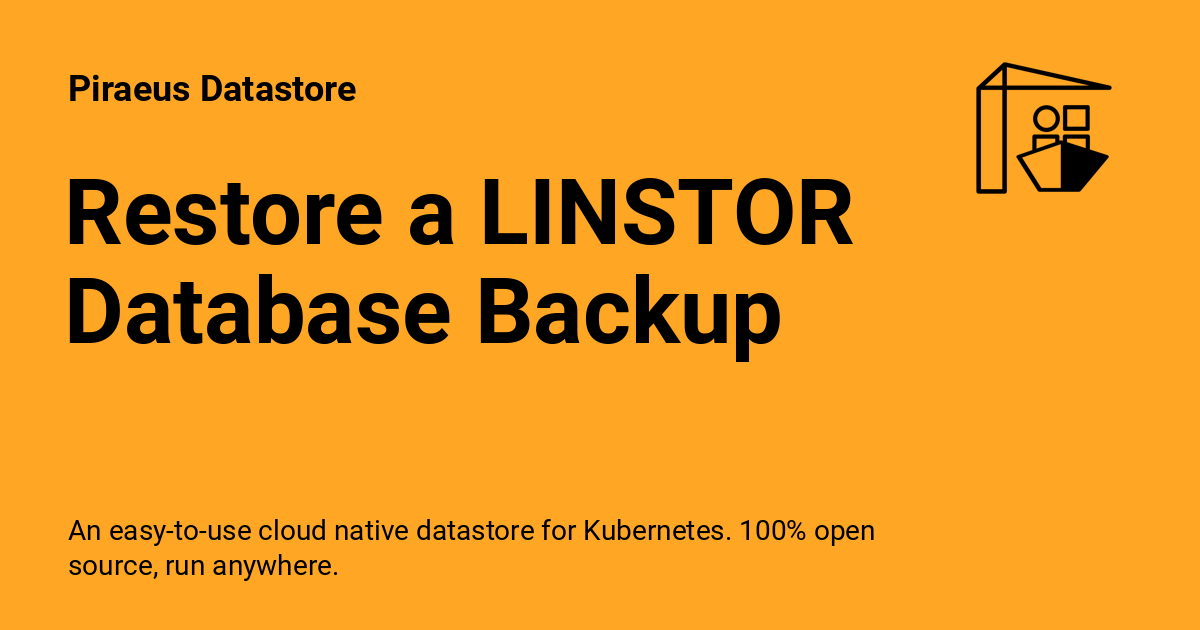 Restore a LINSTOR Database Backup - Piraeus Datastore Restore a LINSTOR Database Backup - Piraeus Datastore