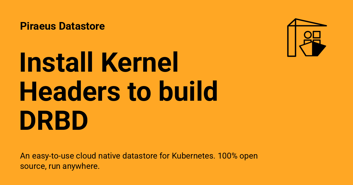 Install Kernel Headers to build DRBD - Piraeus Datastore Install Kernel Headers to build DRBD - Piraeus Datastore