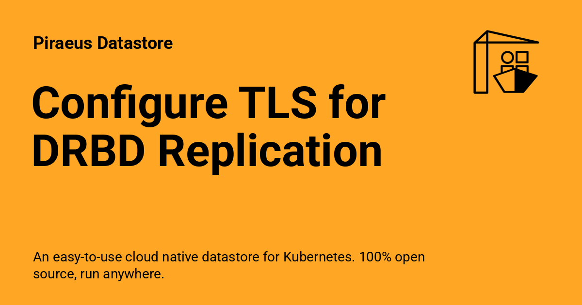 Configure TLS for DRBD Replication - Piraeus Datastore Configure TLS for DRBD Replication - Piraeus Datastore