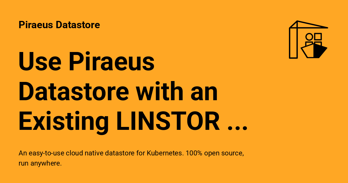 Use Piraeus Datastore With An Existing Linstor Cluster Piraeus Datastore